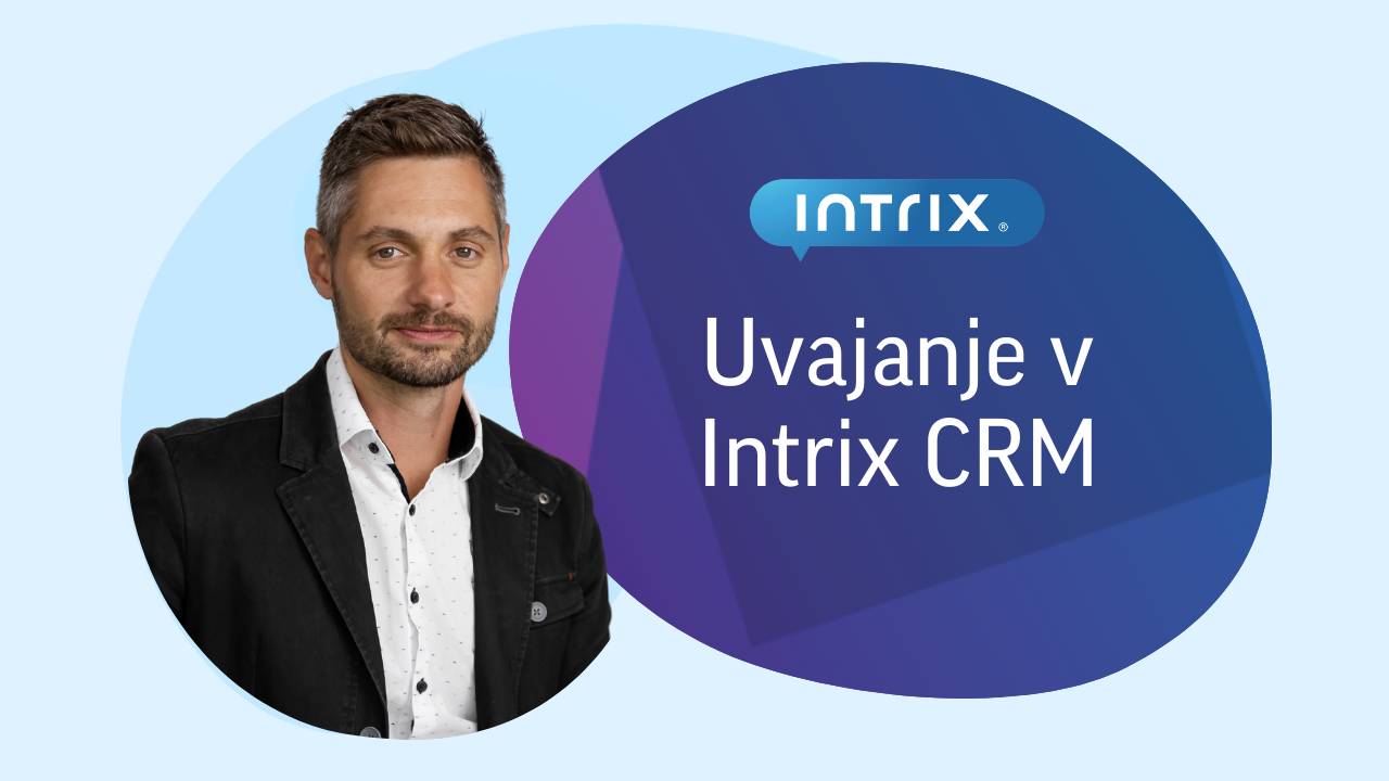 Uvajanje v Intrix CRM | INTRIX Webinarji
